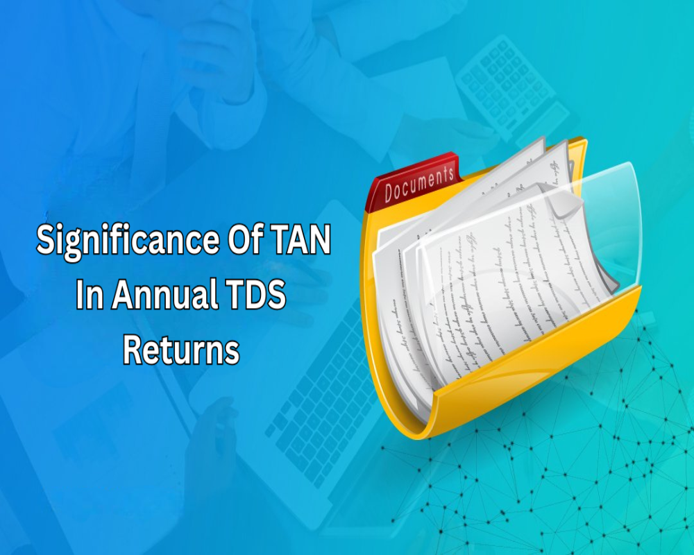 Detail the significance of TAN in annual TDS returns - Hello Auditor